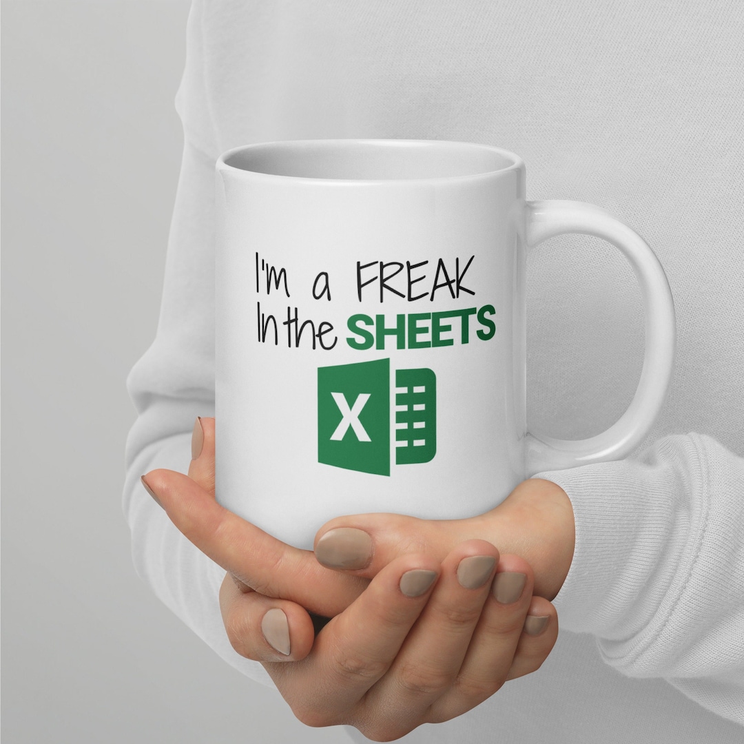 I'm A Freak in the Sheets, Funny Excel Coffee Mug, Perfect Gift for ...