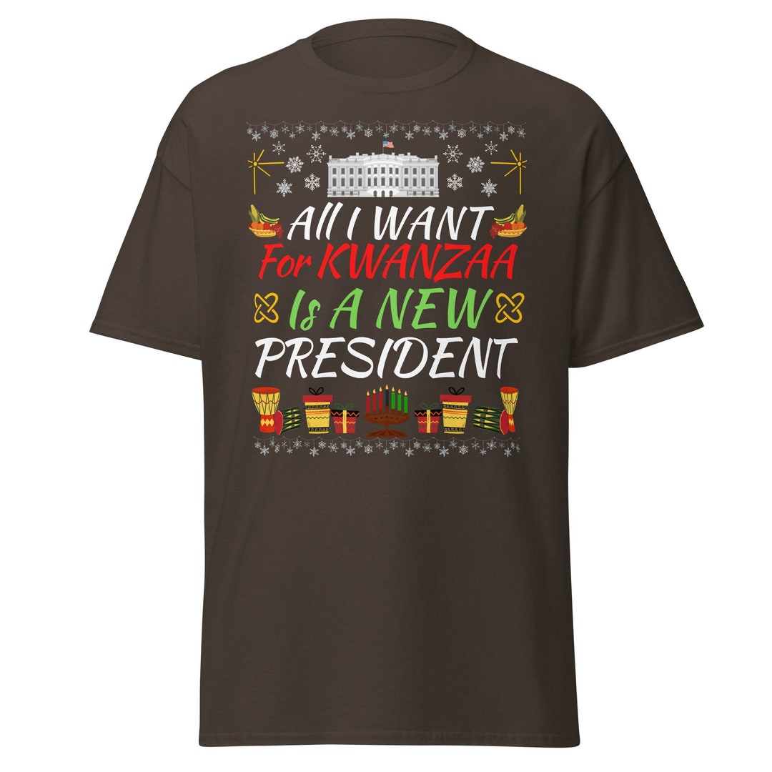 All I Want for Kwanzaa is A New President Shirt, Unisex, Funny Kwanzaa ...
