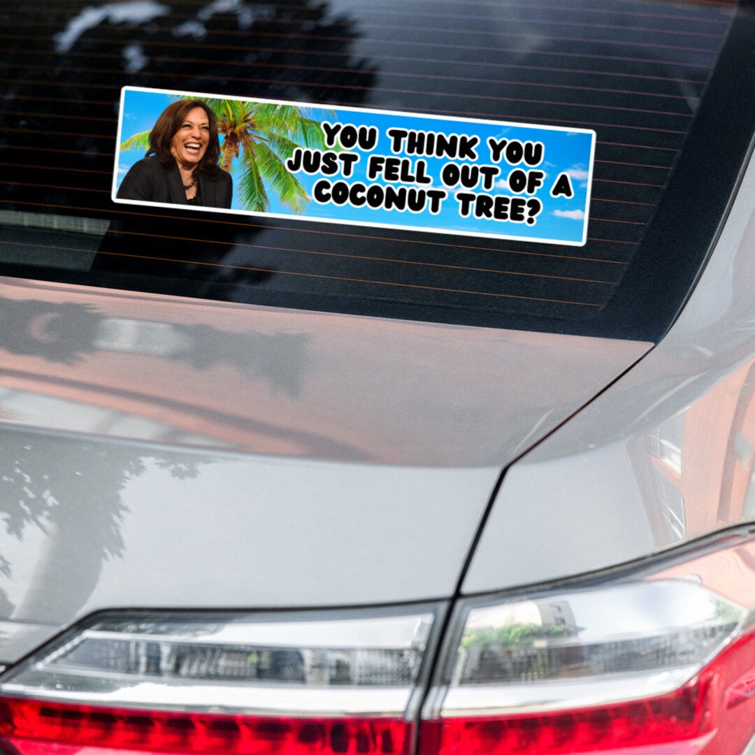 Kamala Harris You Think You Just Fell Out of a Coconut Tree Bumper ...