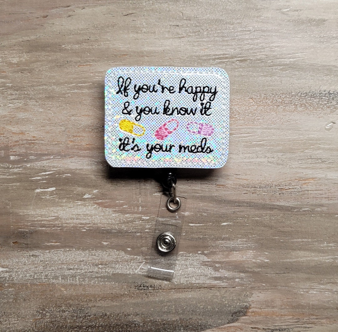 If You're Happy...its Your Meds Psychiatrist Badges Pharmacist Badges ...