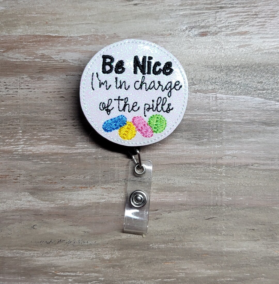 Be Nice, I'm in Charge of the Pills pharmacist badages pharmacy tech ...