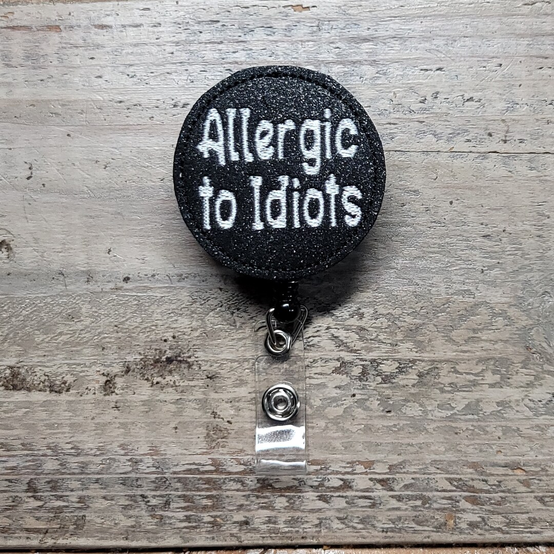 Allergic to Idiots | Wordies Badges | Sayings Badges | Funny Badges ...