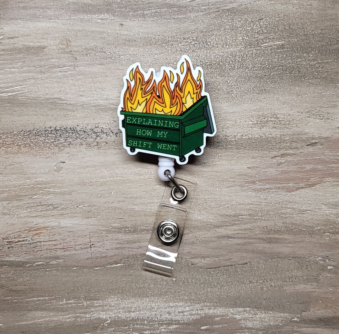 Explaining How My Shift Went Burning Trash Nurse Life Sarcastic Badges ...