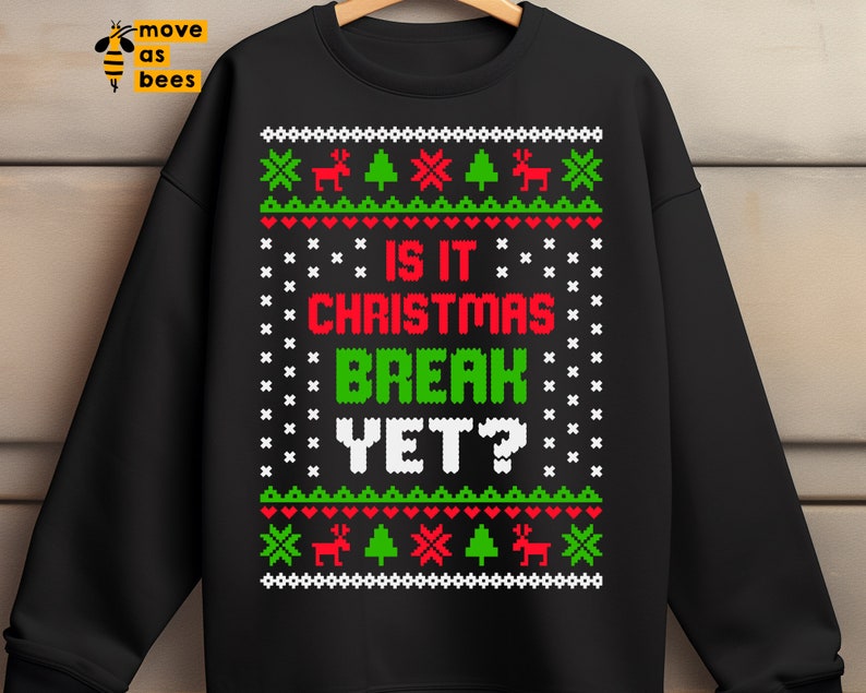 Is It Christmas Break yet PNG, SVG, Ugly Christmas Sweater Png ...