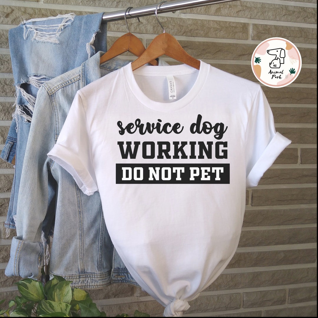 Service Dog Working, Do Not Pet, Funny Dog Owner Tee, Sarcastic Tshirt ...