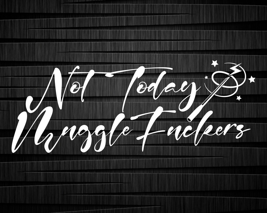 Not Today Muggle Fuckers Vinyl Decal Car Truck Window, Mirror, Bumper ...