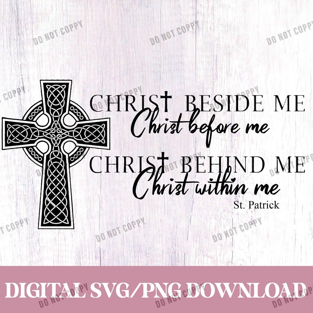 Christ Beside Me Christ Before Me Christ Behind Me Png/ Svg Digital ...