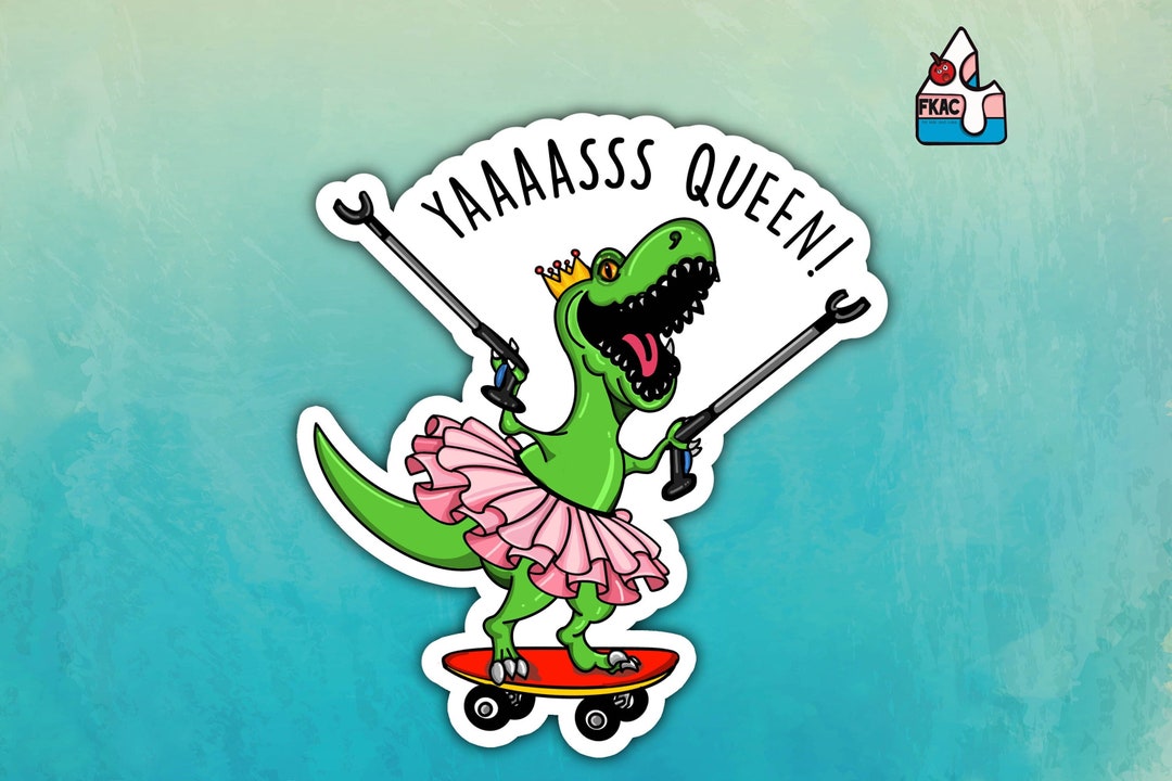 Yaaaaasss Queen T-rex Sticker - Funny Sticker - Funny T-rex ...