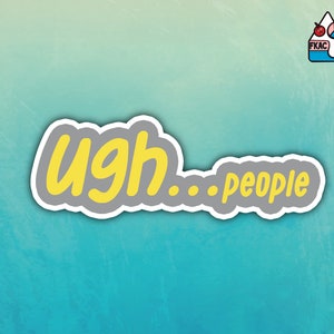Ugh...people Sticker Ugh Sticker Ugh People Sticker Funny Sticker ...