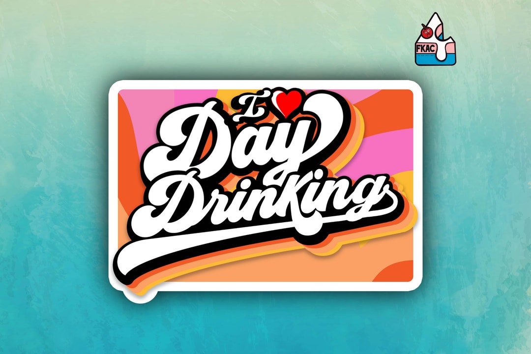 I Love Day Drinking Sticker Drinking Sticker Funny Sticker - Etsy