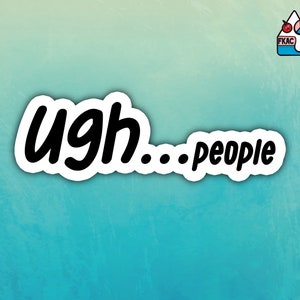 Ugh...people Sticker Ugh Sticker Ugh People Sticker Funny Sticker ...