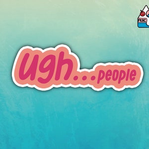 Ugh...people Sticker Ugh Sticker Ugh People Sticker Funny Sticker ...