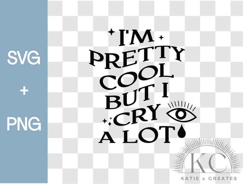 I'm Pretty Cool but I Cry a Lot SVG PNG, Mental Health Awareness ...