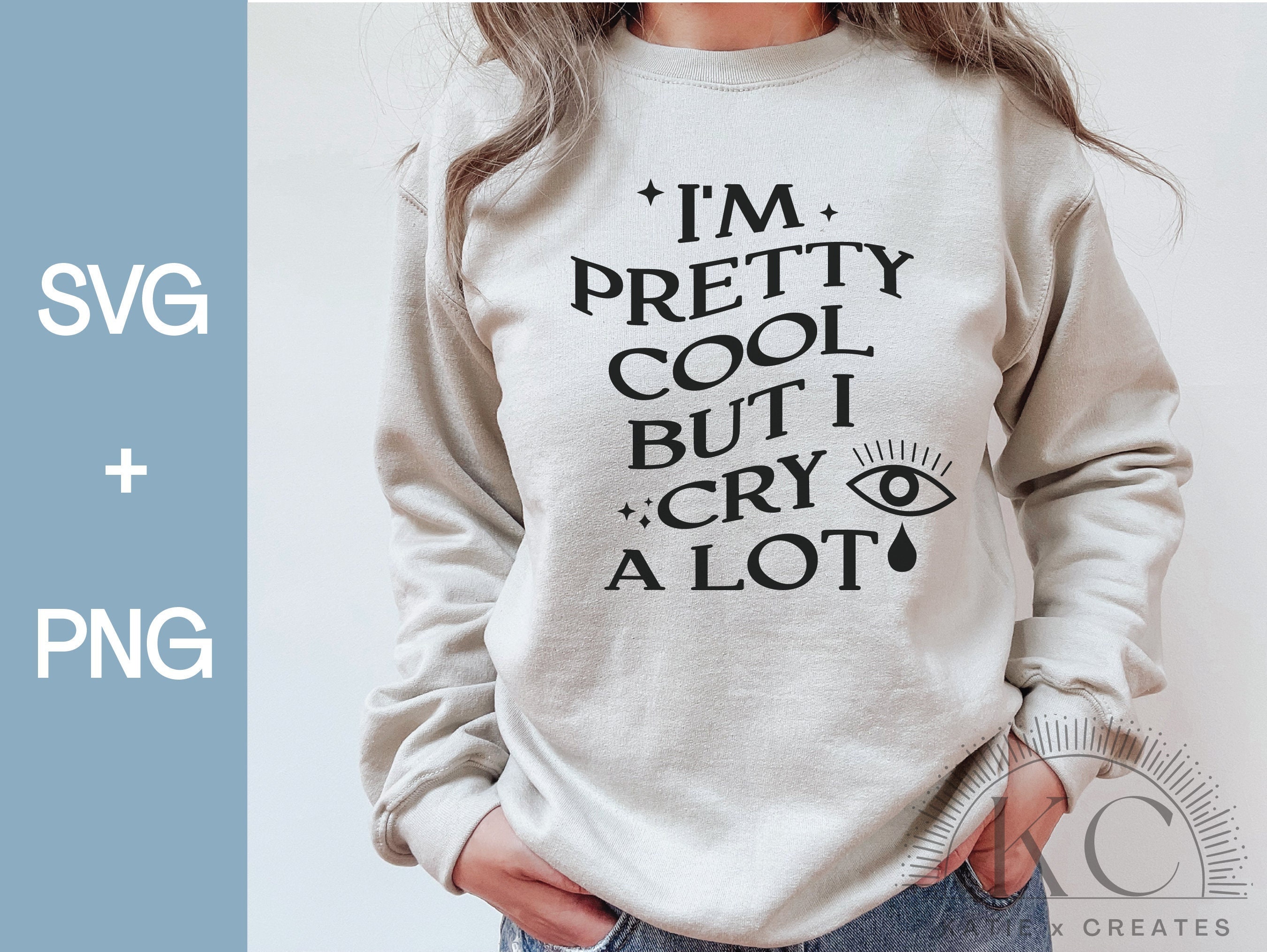 I'm Pretty Cool but I Cry a Lot SVG PNG, Mental Health Awareness ...