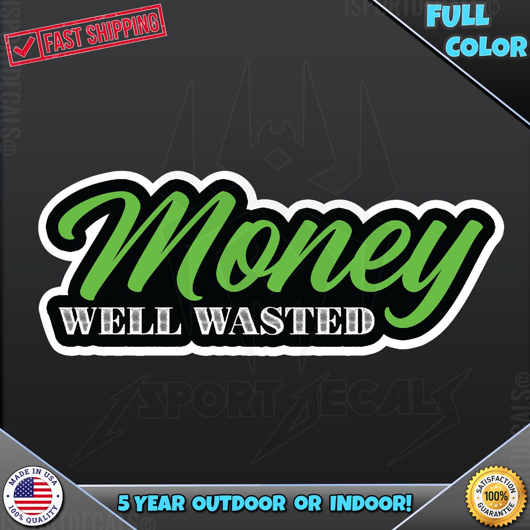 Money Well Wasted Funny Joke Car Truck JDM Laptop Vinyl Sticker Decal ...