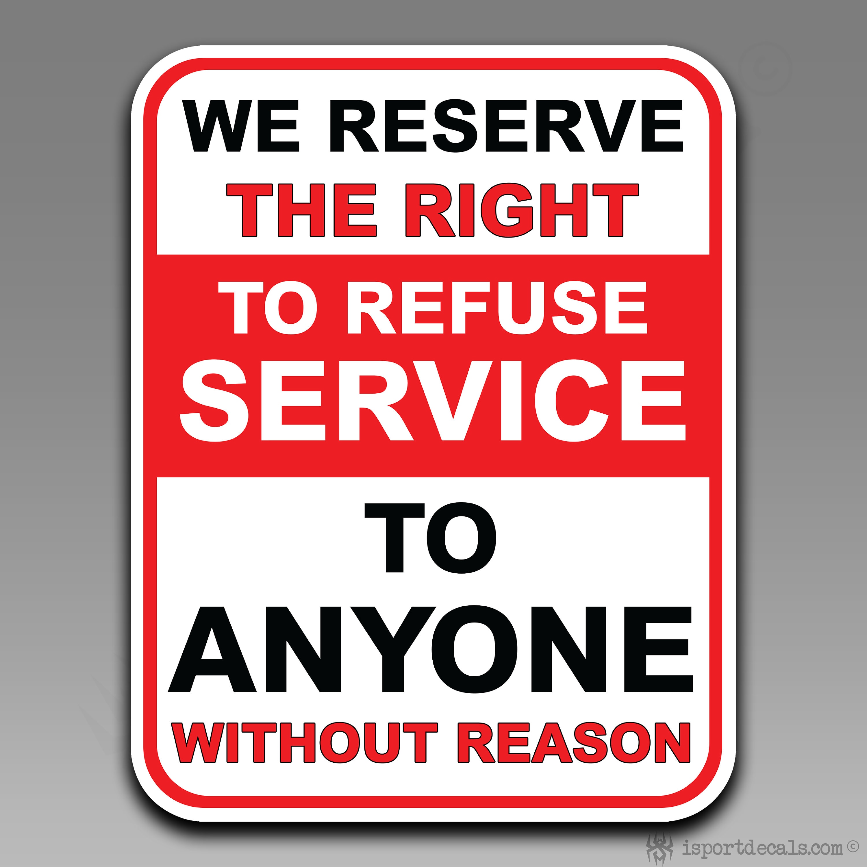 We Reserve The Right To Refuse Service To Anyone Without Reason