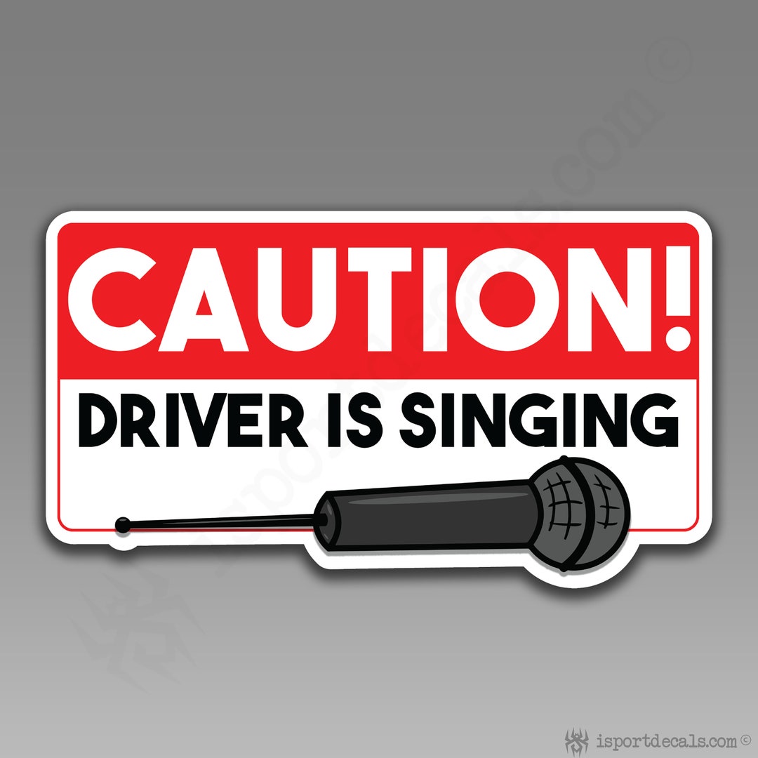 Caution Driver is Singing Funny Humor Car Truck SUV Van Vinyl Decal ...