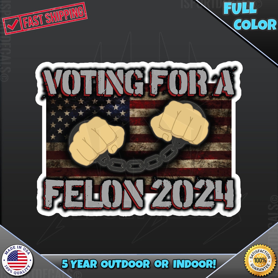 Voting for A Felon 2024 Trump Supporter Republican Car Vinyl Decal ...