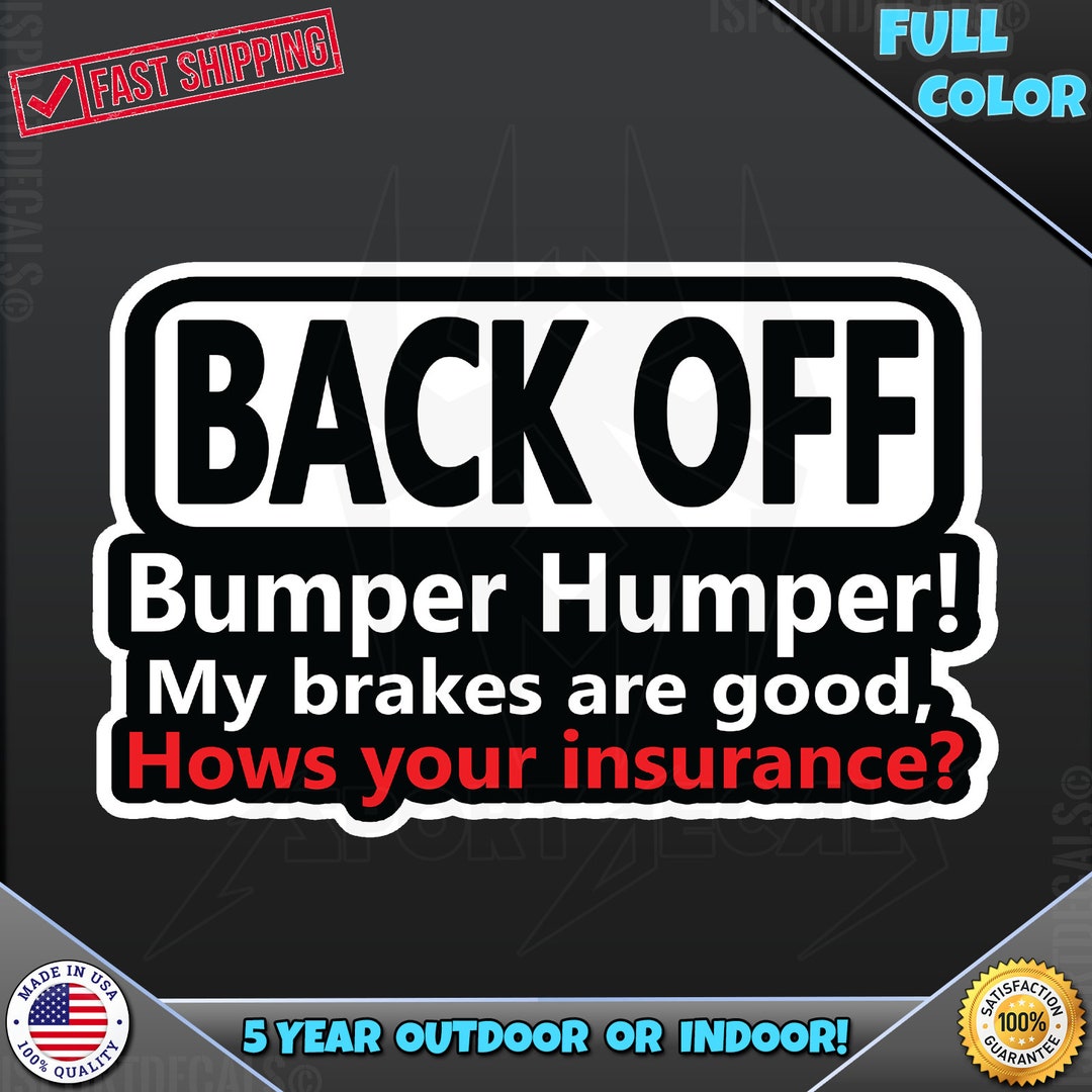 Back off Bumper Humper My Brakes Are Good How's Your Insurance Car ...