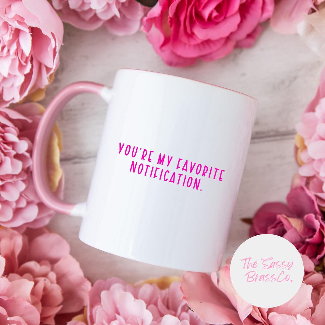 You're My Favorite Notification Mug, Cute Mug, Gift for Her - Etsy
