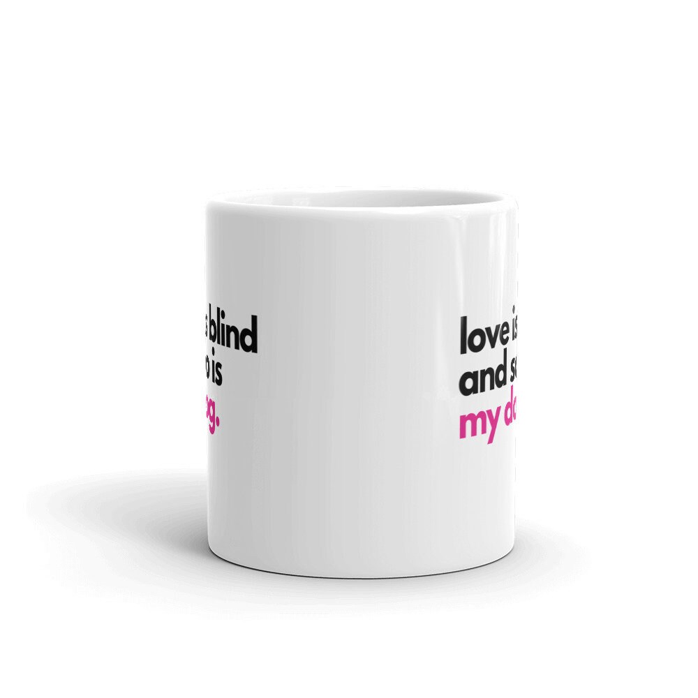 Blind Dog Mug, Love is Blind and so is My Dog Mug, Funny Coffee Mug ...