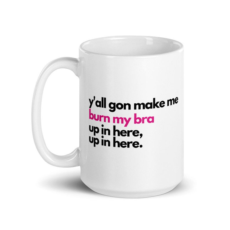 Y'all Gon Make Me Burn My Bra up in Here Mug Big Mugs - Etsy