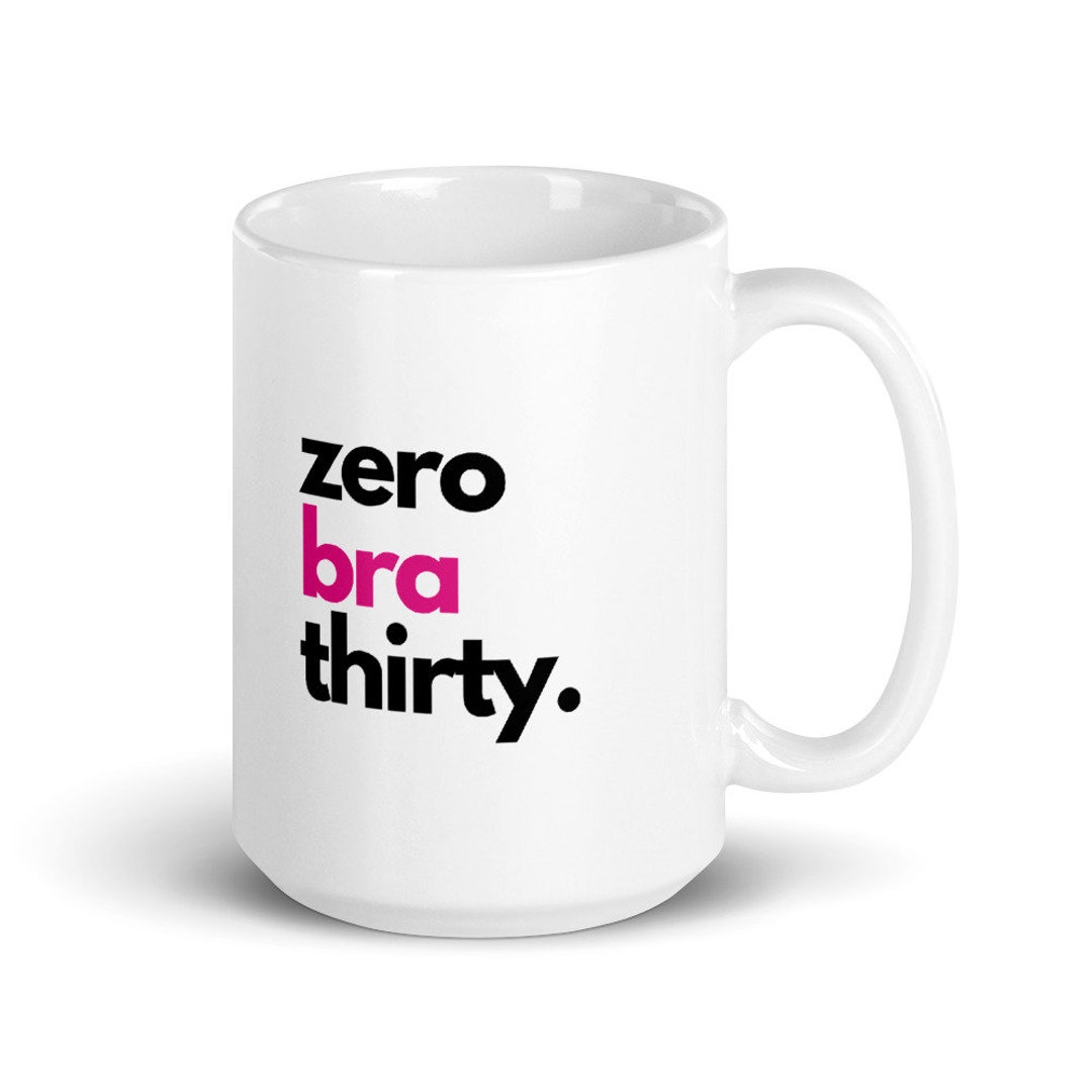 Zero Bra Thirty Mug, No Bra, Gifts for Her, Quarantine Gifts, Funny ...