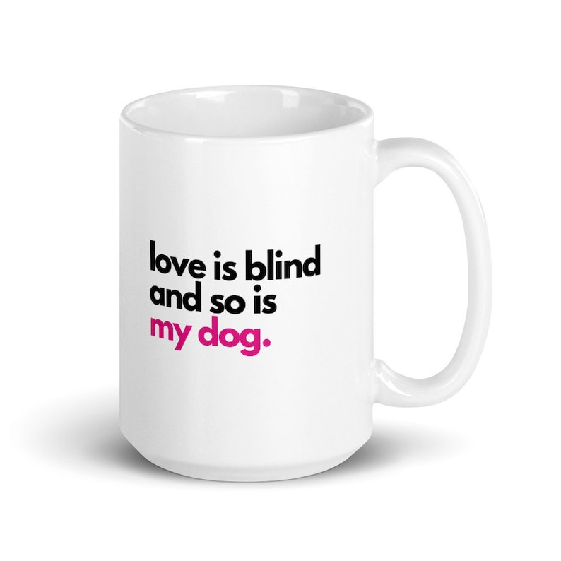 Blind Dog Mug, Love is Blind and so is My Dog Mug, Funny Coffee Mug ...