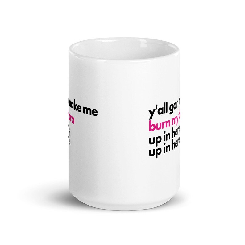 Y'all Gon Make Me Burn My Bra up in Here Mug Big Mugs - Etsy
