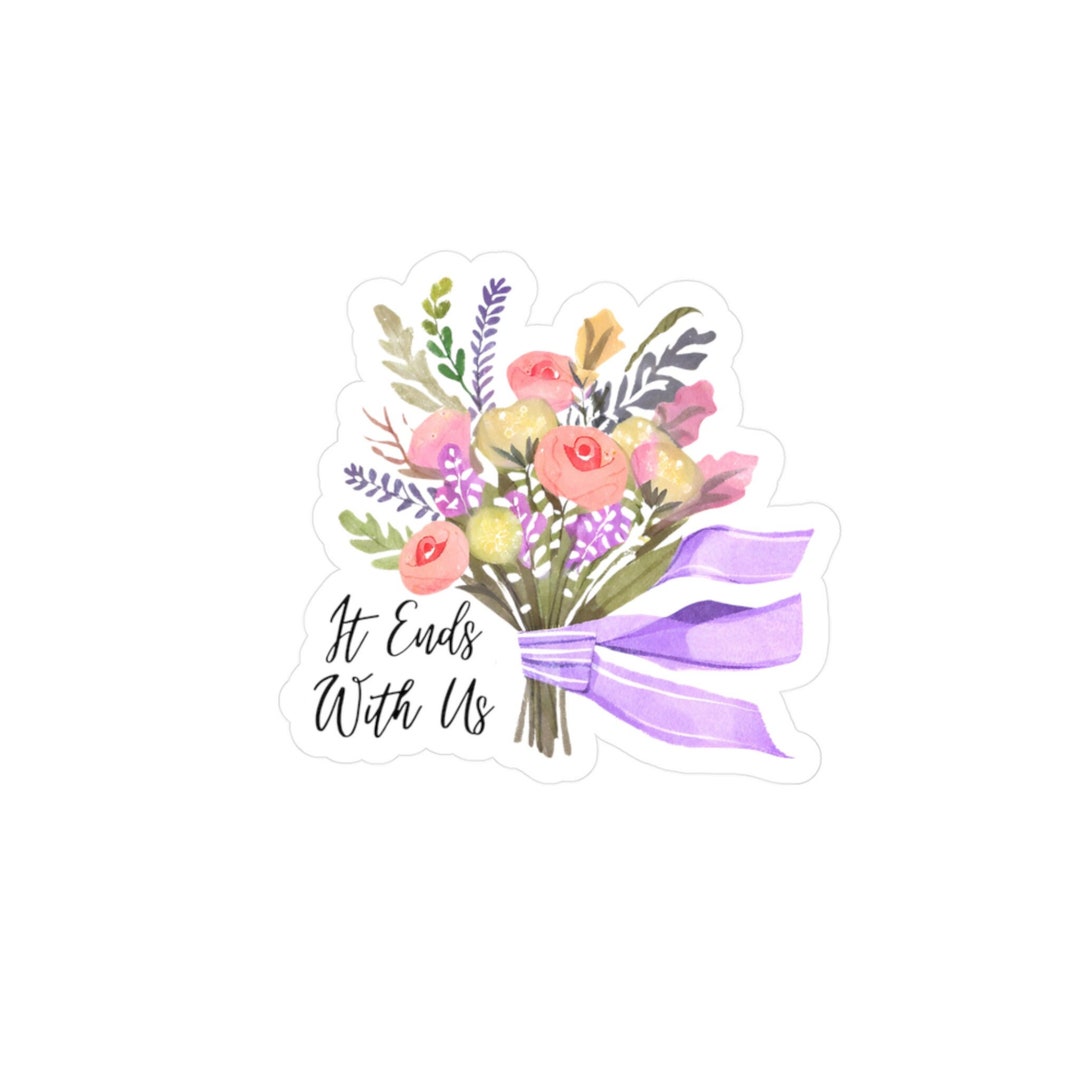 In Ends With Us 3"x3" Sticker, Colleen Hoover Quote, It Ends With Us ...