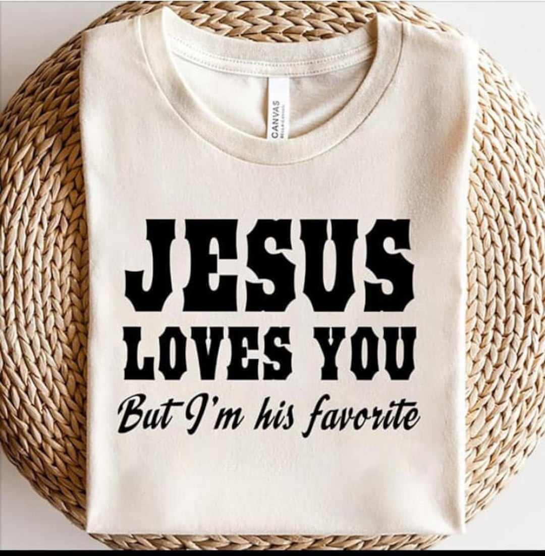 Jesus Loves You but I'm His Favorite - Etsy