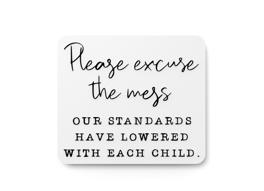 Please Excuse the Mess Our Standards Have Lowered |funny Sign for Home ...