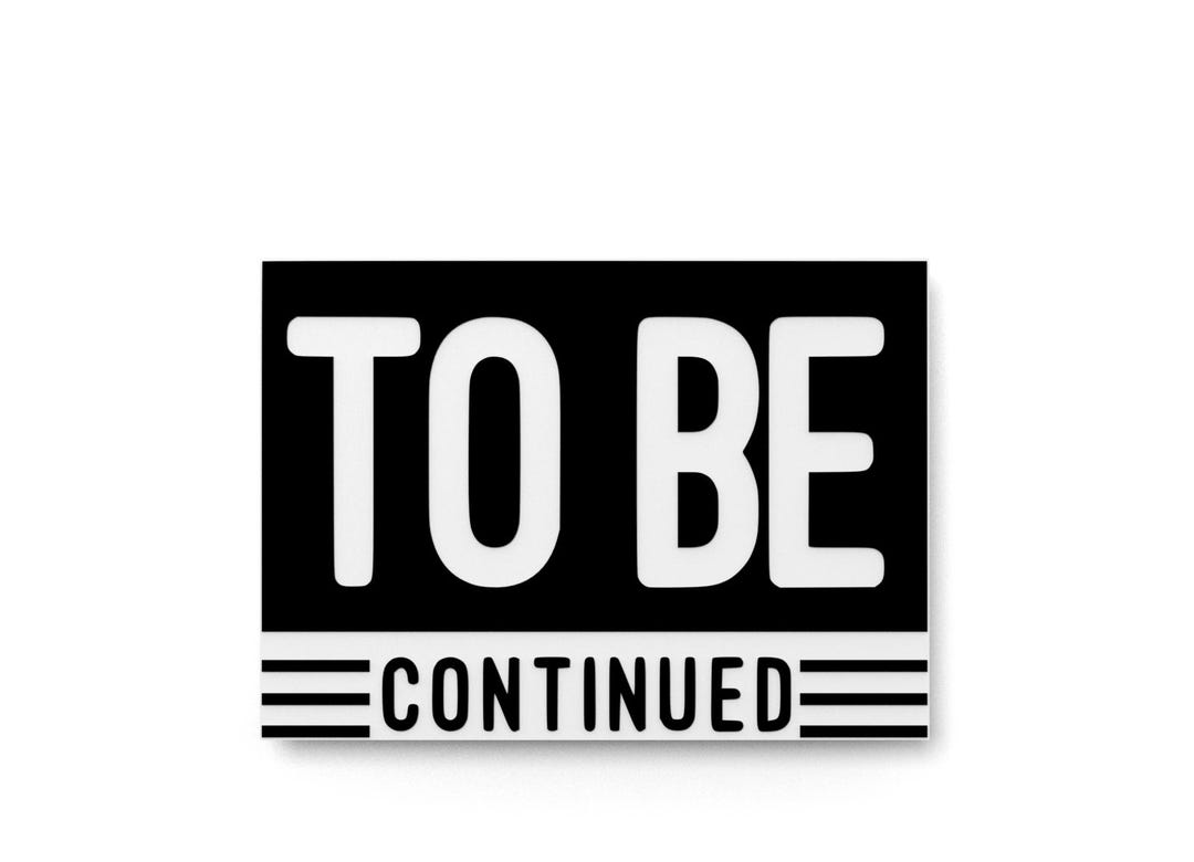 To Be Continued | Funny Sign for Home or Office - Etsy