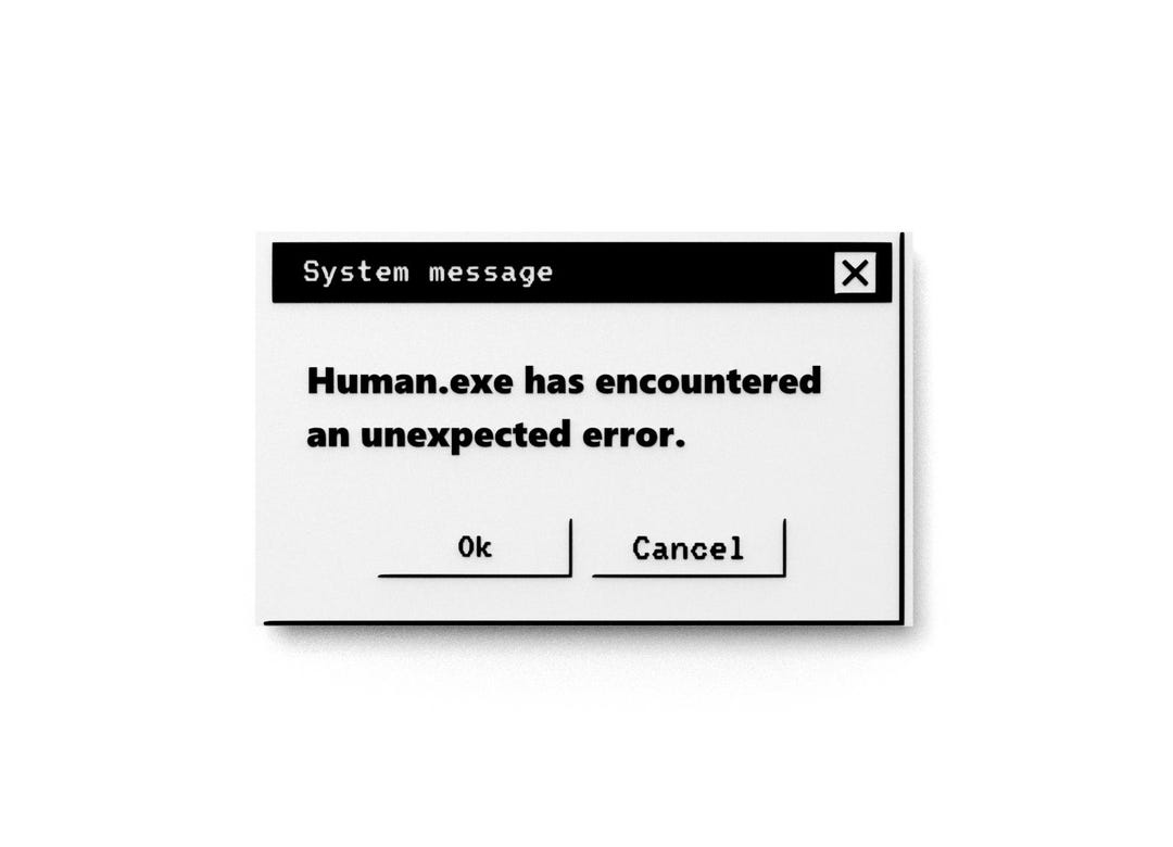 System Message Human Exe Has Encountered an Unexpected Error | Funny ...