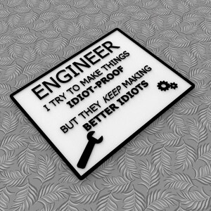 Funny Sign | Engineer I Try to Make Things Idiot. They Keep Making ...