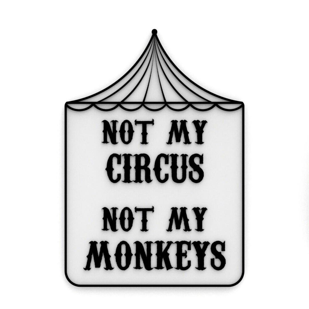 Funny Sign | Not My Circus, Not My Monkeys - Etsy