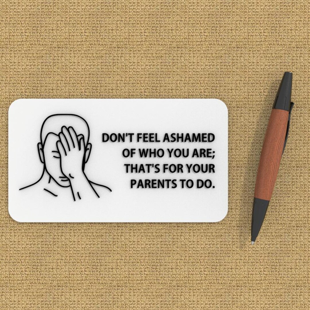 Funny Sign | Don't Be Ashamed of Who You Are, That's Your Parents Job ...