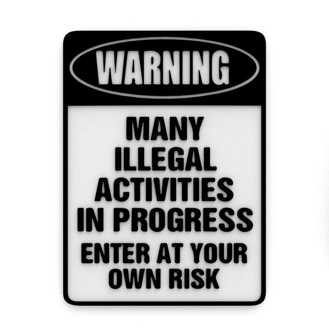 Funny Sign Warning Many Illegal Activities in Progress Enter at Your ...