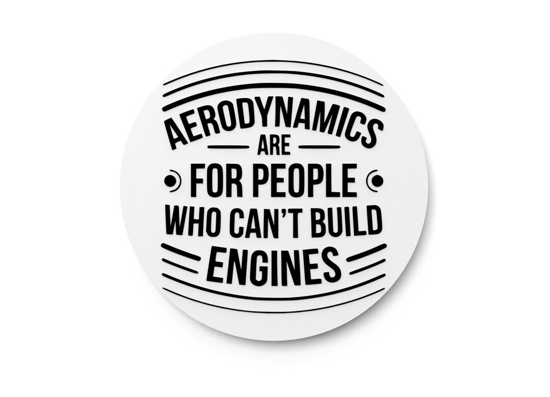Aerodynamics Are for People Who Can't Build Engines | Funny Sign Home ...