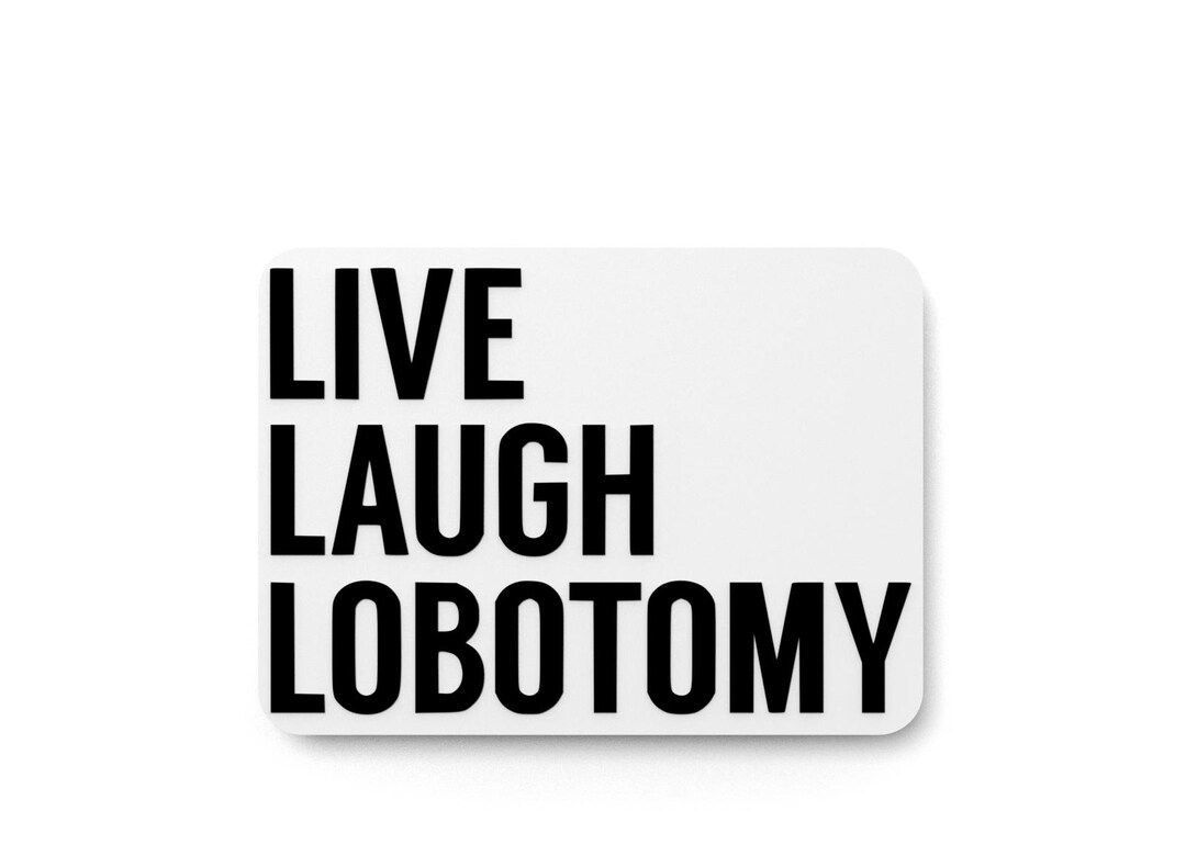 Live Laugh Lobotomy | Funny Sign for Home or Office - Etsy