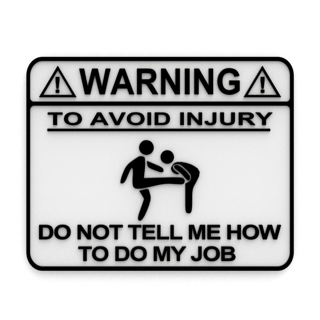 Funny Sign Warning: to Avoid Injury Do Not Tell Me How to Do My Job - Etsy