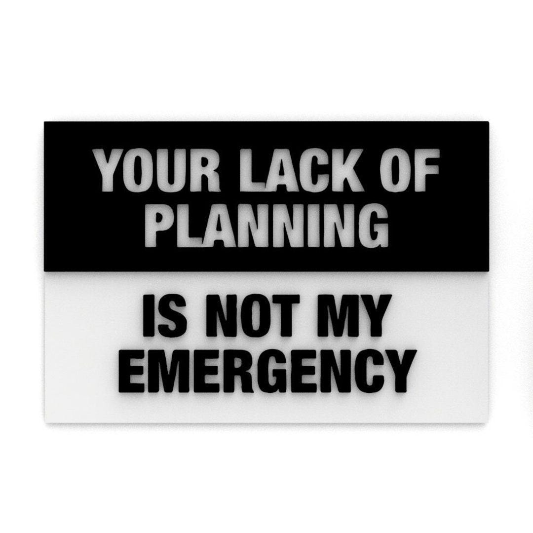 Sign | Your Lack of Planning is Not My Emergency - Etsy
