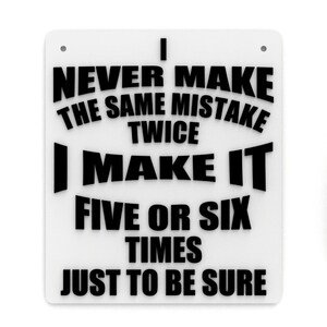 Funny Sign I Never Make the Same Mistake Twice I Make It - Etsy
