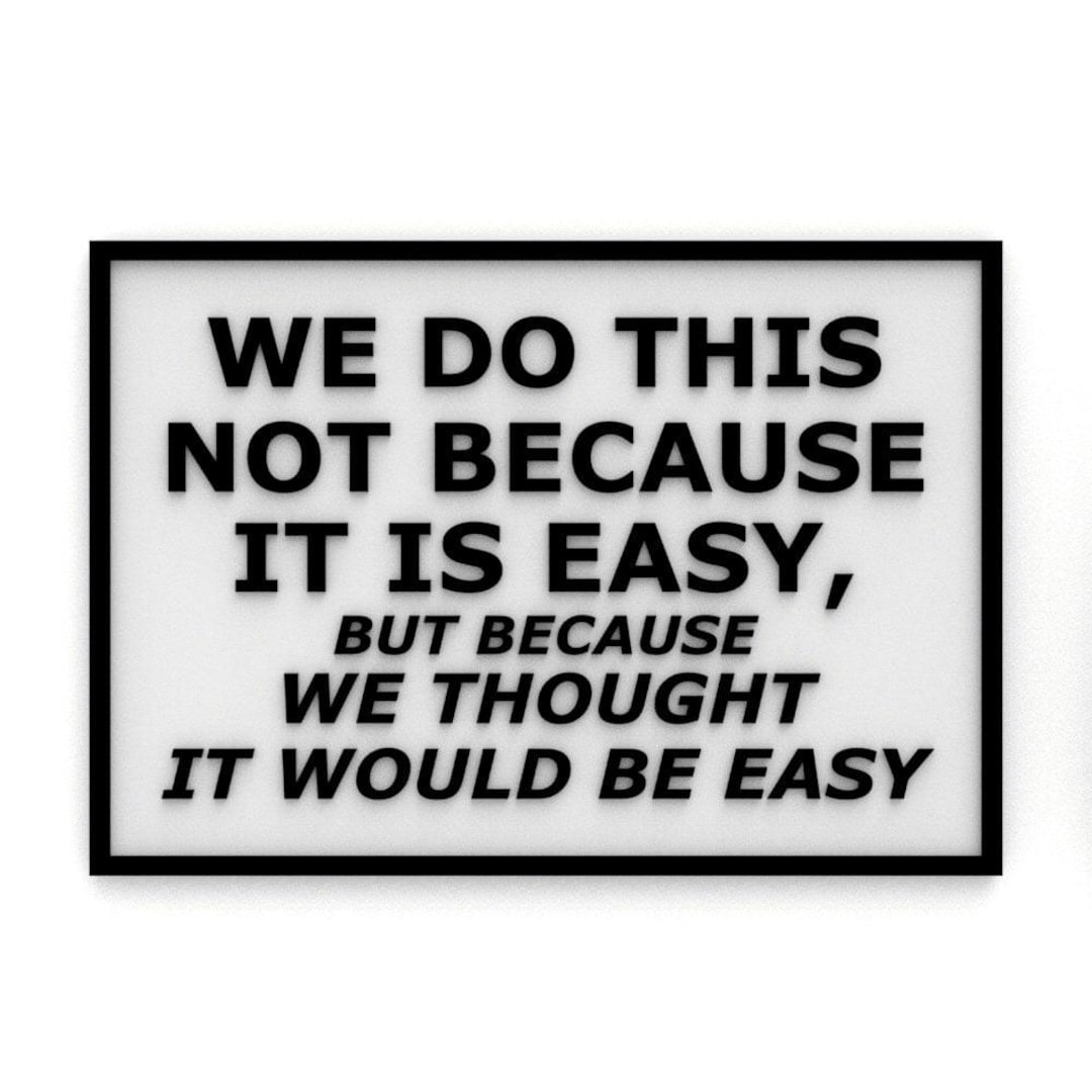 Funny Sign | We Do This Not Because It is Easy, Because We Thought It ...