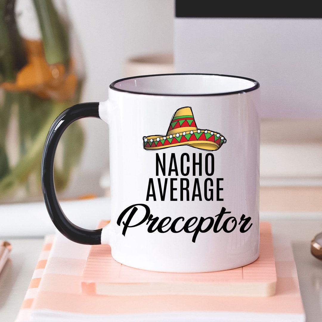 Nacho Average Preceptor Mug L Nurse Preceptor Gift Idea L Appreciation ...