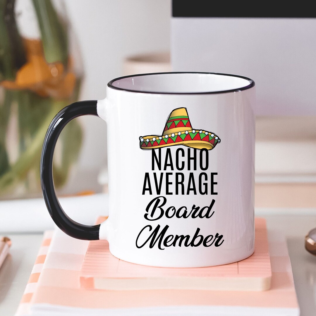 Nacho Average Board Member Mug L School Board Member L Gift for Boss L ...