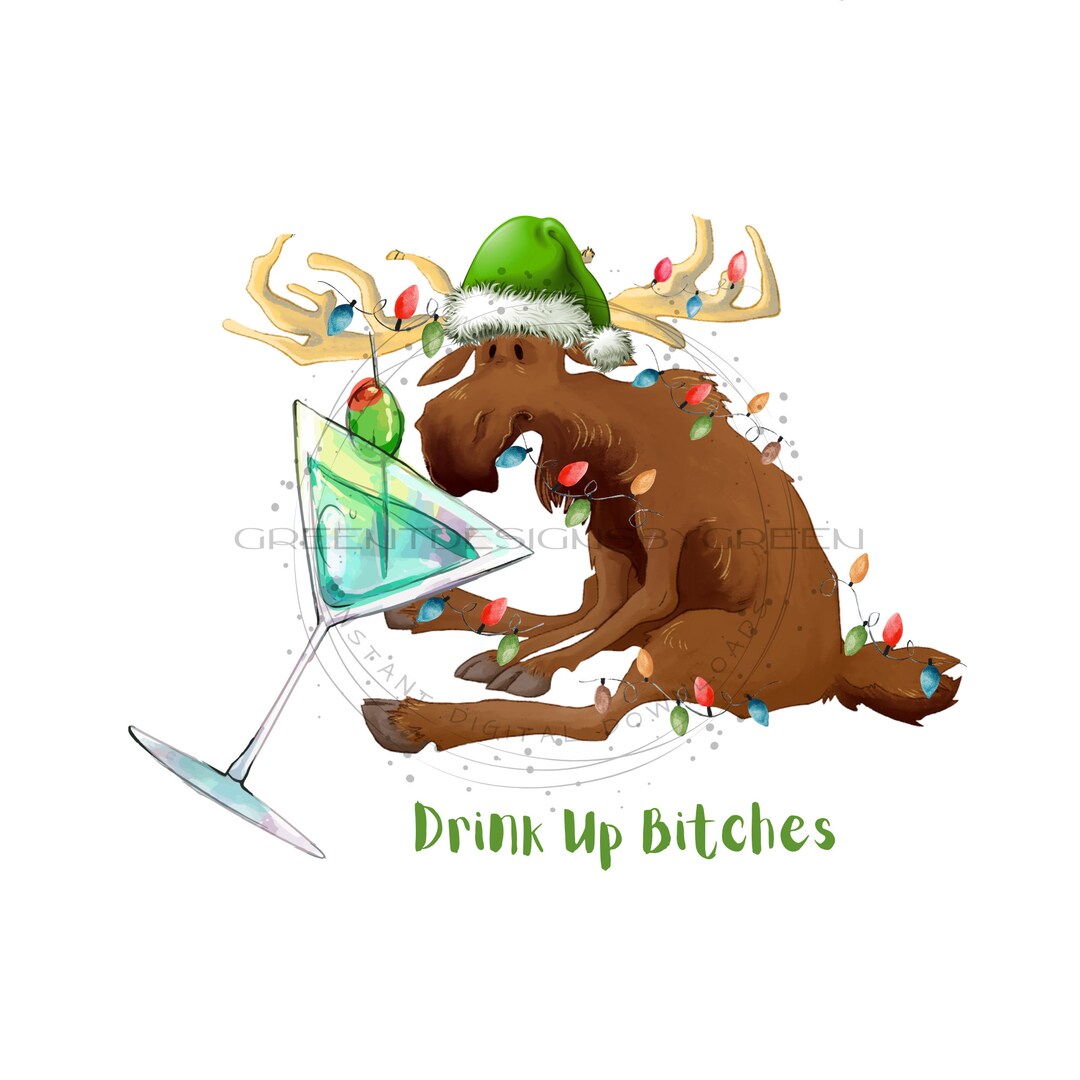 Martini Drinking Reindeer PNG - 'drink up Bitches' - Fun Holiday Party Sublimation Design ...