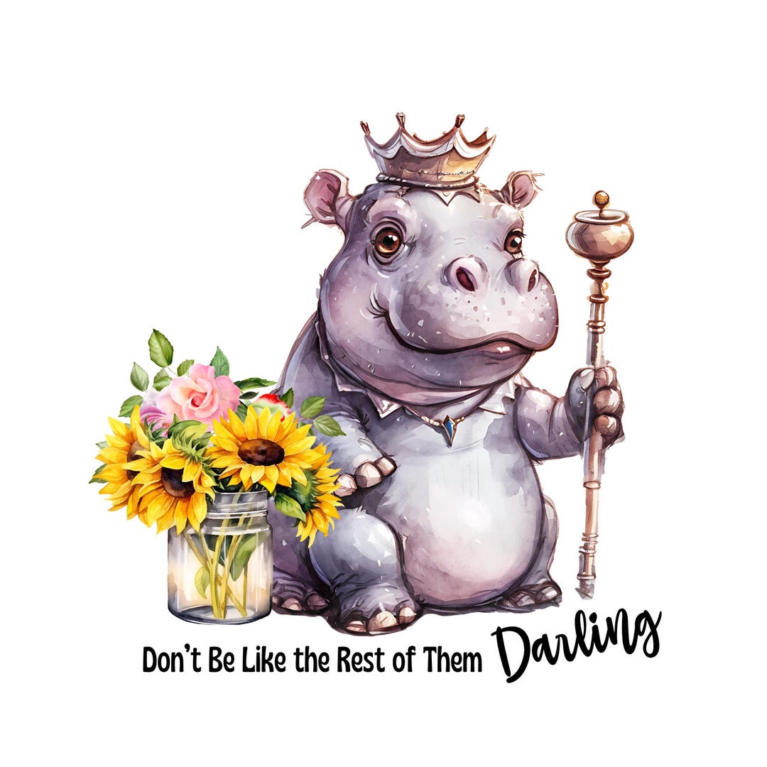 Hippo Queen PNG for Sublimation, "don't Be Like the Rest of Them ...