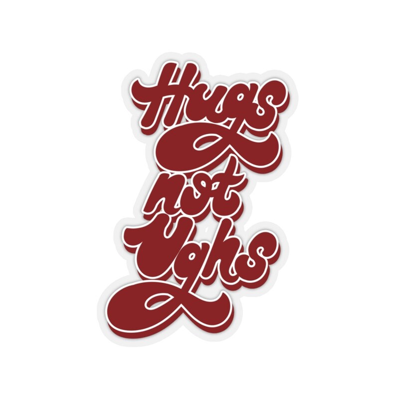 Hugs Not Ughs Stickers Transparent or White Background - Etsy