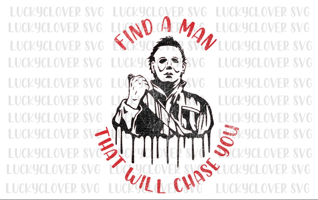 Find a Man That Will Chase You Svg. Halloween SVG. Horror Movie Svg ...